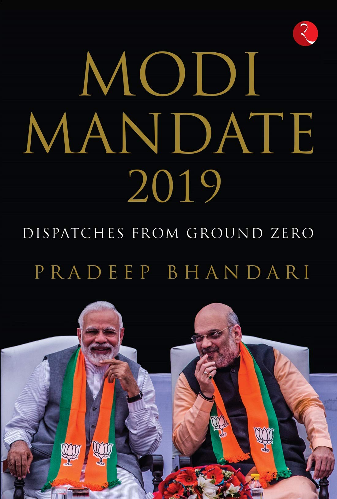 Modi Mandate 2019: Dispatches from Ground Zero by Pradeep Bhandari ...