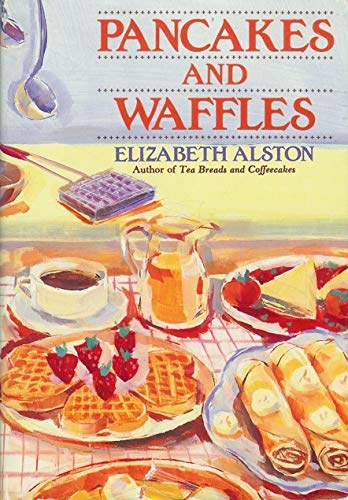 Pancakes and Waffles Cookbook by Elizabeth Alston | Goodreads