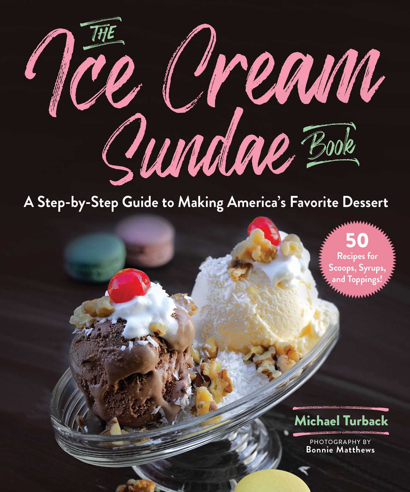 The Ice Cream Sundae Book: A Step-by-Step Guide to Making America's ...