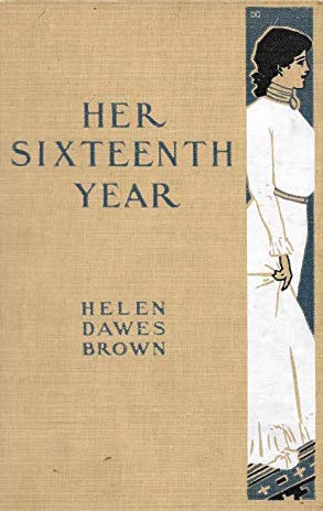 Her Sixteenth Year by Helen Dawes Brown | Goodreads