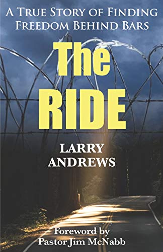 The Ride: A True Story of Finding Freedom Behind Bars by Larry Andrews ...
