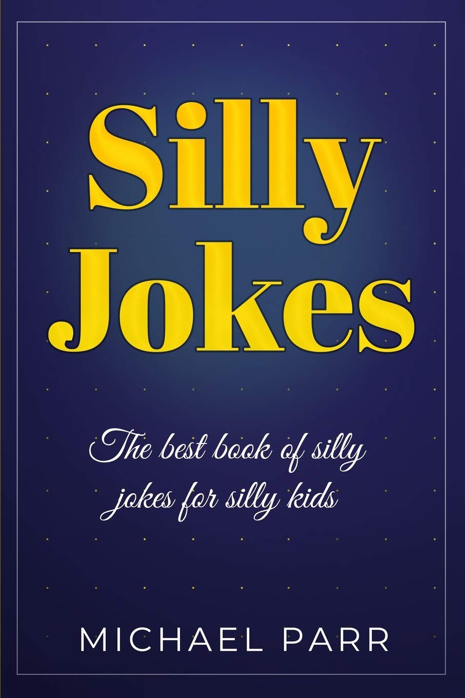 Silly Jokes: The best book of silly jokes for silly kids by Michael ...