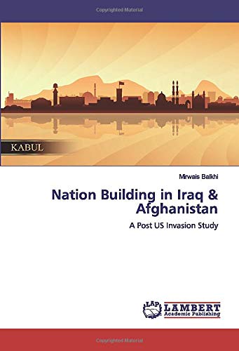 Nation Building in Iraq & Afghanistan: A Post US Invasion Study by ...