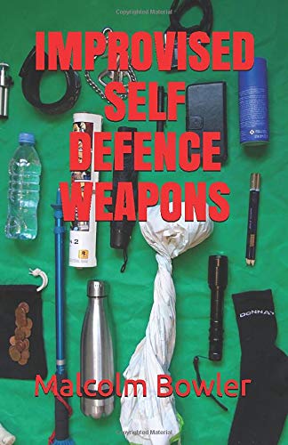 IMPROVISED SELF DEFENCE WEAPONS by Malcolm Bowler | Goodreads