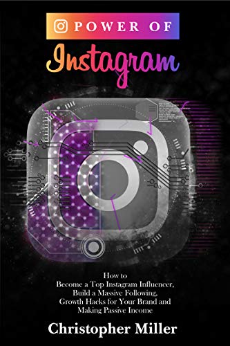 Power of Instagram: How to become a top Instagram influencer, build a ...