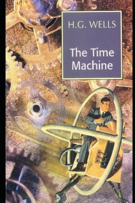 The Time Machine (Annotated & Illustrated) by H.G. Wells | Goodreads