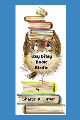itsy bitsy Book Birdie by Sharon K. Turner | Goodreads