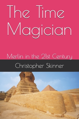 The Time Magician: Merlin in the 21st Century by Christopher Skinner ...