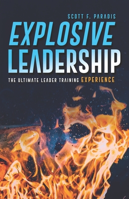 Explosive Leadership: The Ultimate Leader Training Experience by Scott ...