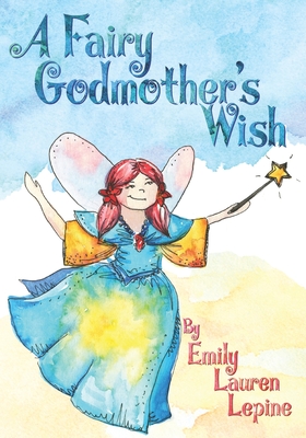 A Fairy Godmother's Wish by Emily Lauren Lepine | Goodreads