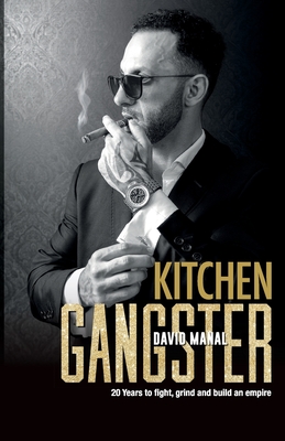 Kitchen Gangster: 20 Years to fight, grind and build an empire by David ...