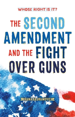 Whose Right Is It?: The Second Amendment and the Fight Over Guns by ...