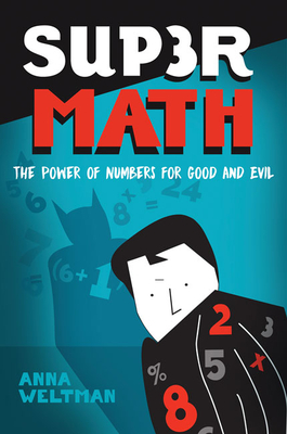 Supermath: The Power of Numbers for Good and Evil by Anna Weltman ...