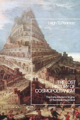 The Lost History of Cosmopolitanism: The Early Modern Origins of the ...
