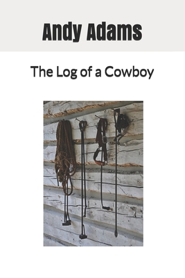 The Log of a Cowboy by Andy Adams | Goodreads