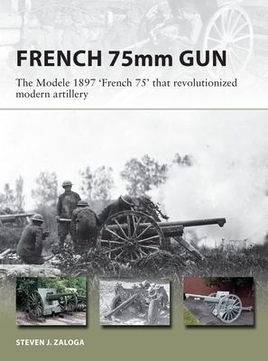 The French 75: The 75mm Modele 1897 Field Gun That Revolutionized ...