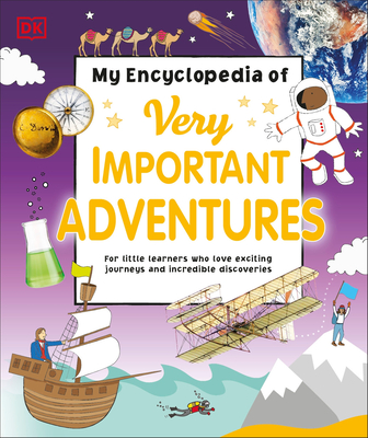 My Encyclopedia of Very Important Adventures: For little learners who love exciting journeys and ...