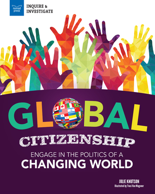 Global Citizenship: Engage in the Politics of a Changing World by Julie ...