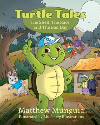 Turtle Tales: The Shell, The Race, and The Bad Day by Matthew Munguia ...