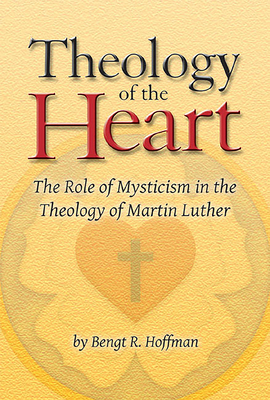 Theology of the Heart: The Role of Mysticism in the Theology of Martin ...