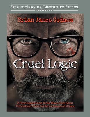 Cruel Logic: A Psychological Crime Thriller Movie Script About God's ...
