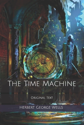 The Time Machine: Original Text by H.G. Wells | Goodreads