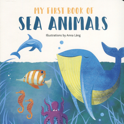 Sea Animals-Board (My First Book of Animals) by Anna Láng | Goodreads
