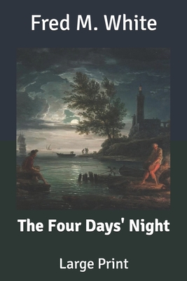 The Four Days' Night: Large Print by Fred M. White | Goodreads