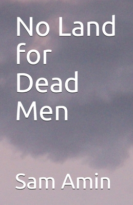 No Land for Dead Men by Sam Amin | Goodreads