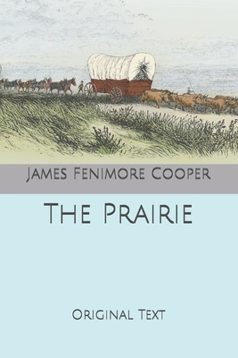 The Prairie: Original Text by James Fenimore Cooper | Goodreads