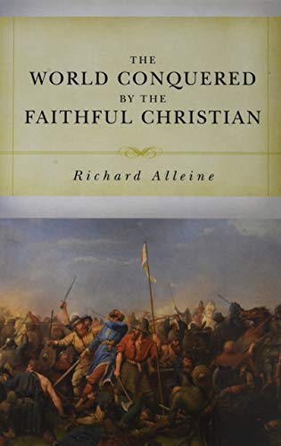 The World Conquered by the Faithful Christian by Richard Alleine ...