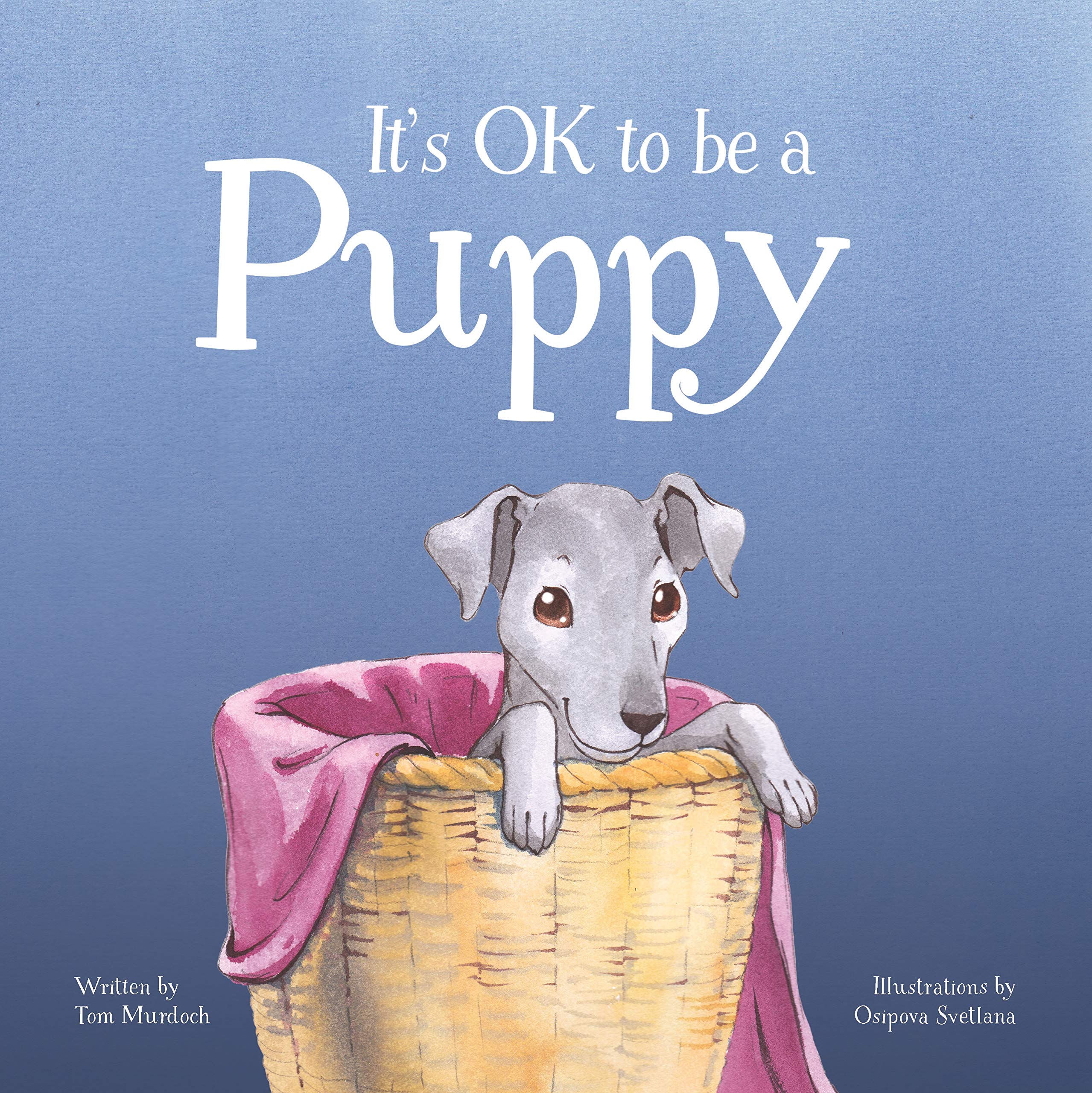 It's OK To Be A Puppy: A Bedtime Story of Love and Security by Tom ...