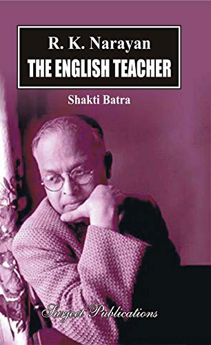 R. K. NARAYAN: THE ENGLISH TEACHER by Shakti Batra | Goodreads