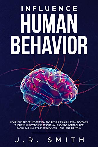 Influence Human Behavior: Learn The Art of Negotiation and People ...