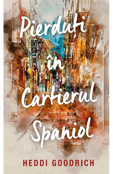 Pierduți în cartierul spaniol by Heddi Goodrich | Goodreads