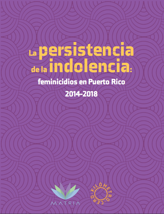 La persistencia de la indolencia: feminicidios en Puerto Rico 2014-2018 ...