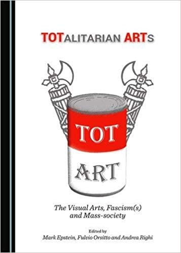 Totalitarian Arts: The Visual Arts, Fascism(s) and Mass-Society by Mark ...