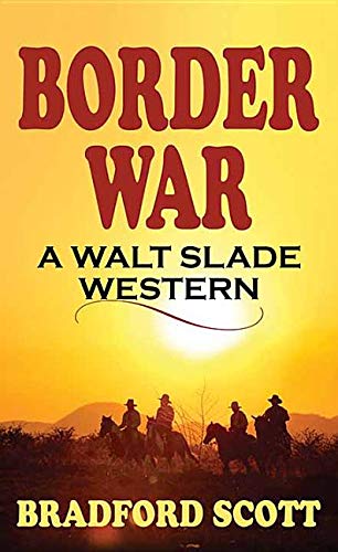 Border War: A Walt Slade Western by Bradford Scott | Goodreads