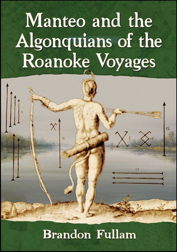Manteo and the Algonquians of the Roanoke Voyages by Brandon Fullam ...