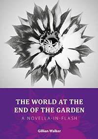 The World at the End of My Garden: A Novella-in-Flash by Gillian Walker ...