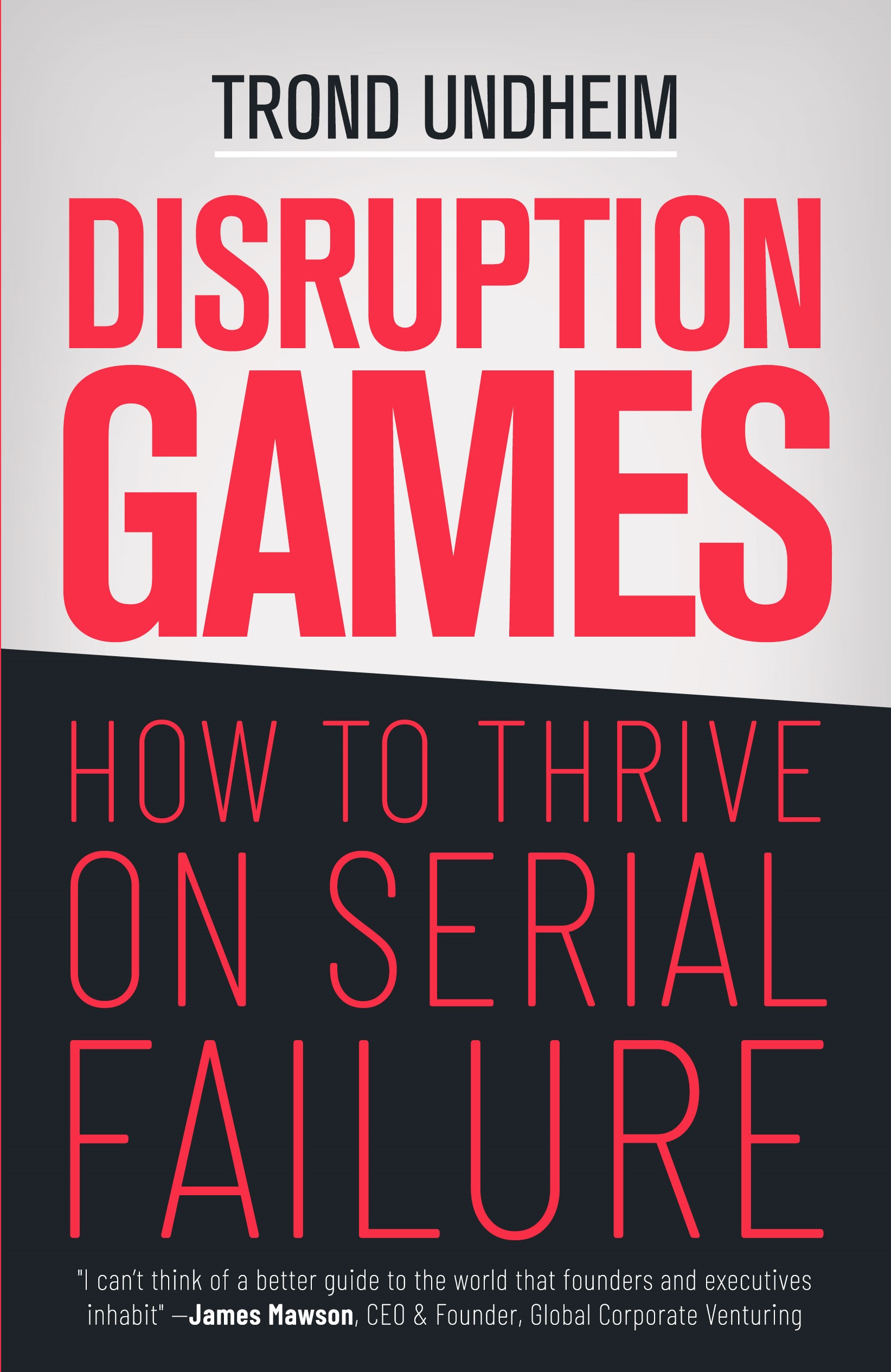 Disruption Games: How to Thrive on Serial Failure by Trond Arne Undheim ...