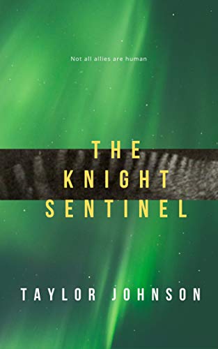 The Knight Sentinel by Taylor Johnson | Goodreads