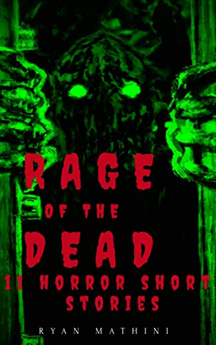 Rage of the Dead - 11 Horror Short Stories by Ryan Mathini | Goodreads