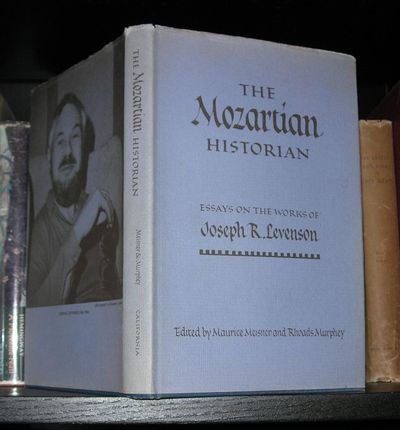 The Mozartian Historian: Essays on the Works of Joseph R. Levenson by ...