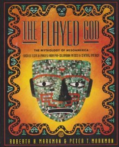 The Flayed God: The Mesoamerican Mythological Tradition: Sacred Texts ...