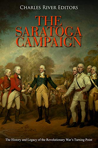 The Saratoga Campaign: The History and Legacy of the Revolutionary War ...