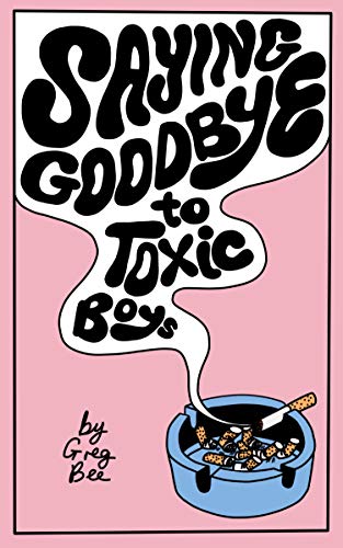 Saying Goodbye to Toxic Boys by Greg Bee | Goodreads