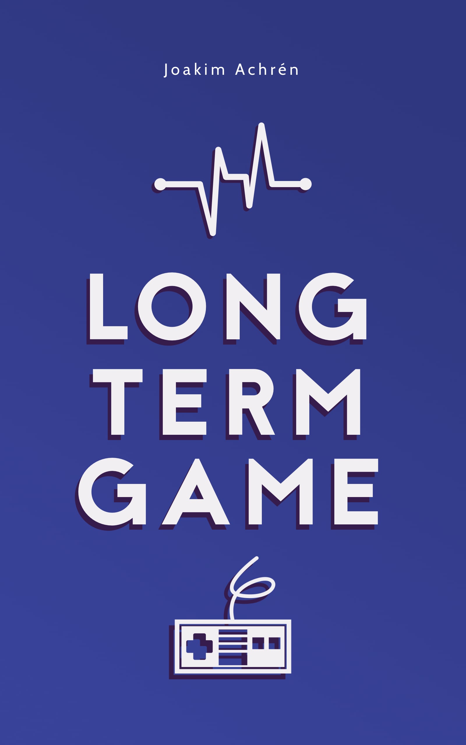 Long Term Game: How to Build a Video Games Company by Joakim Achrén ...