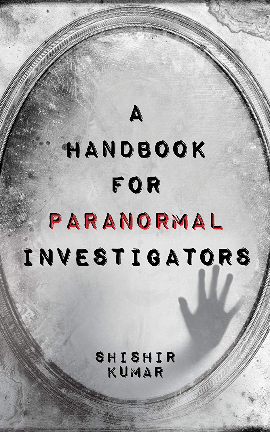 A Handbook for Paranormal Investigators by Shishir Kumar | Goodreads