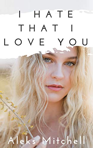 I Hate That I Love You by Aleks Mitchell | Goodreads